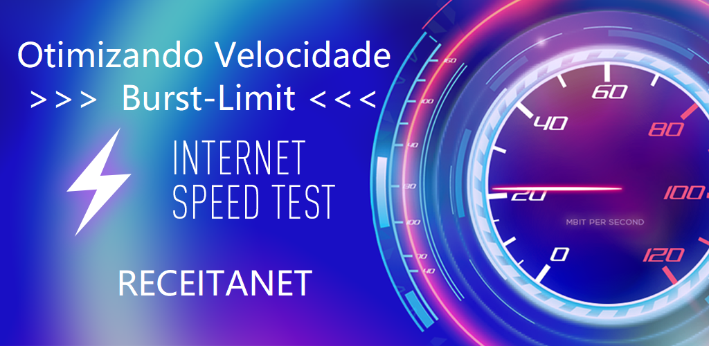 BURST LIMIT - OTIMIZANDO VELOCIDADE | Blog do ReceitaNet.net